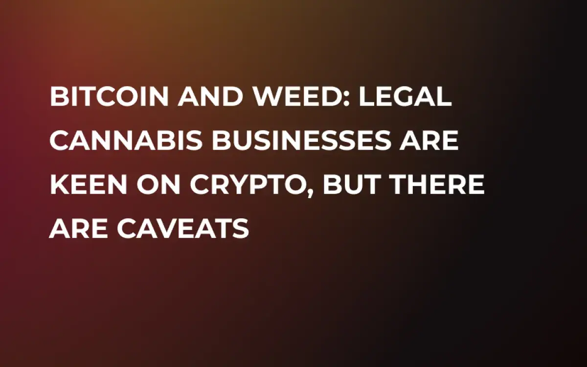 Bitcoin and Weed: Legal Cannabis Businesses Are Keen on Crypto, but ...
