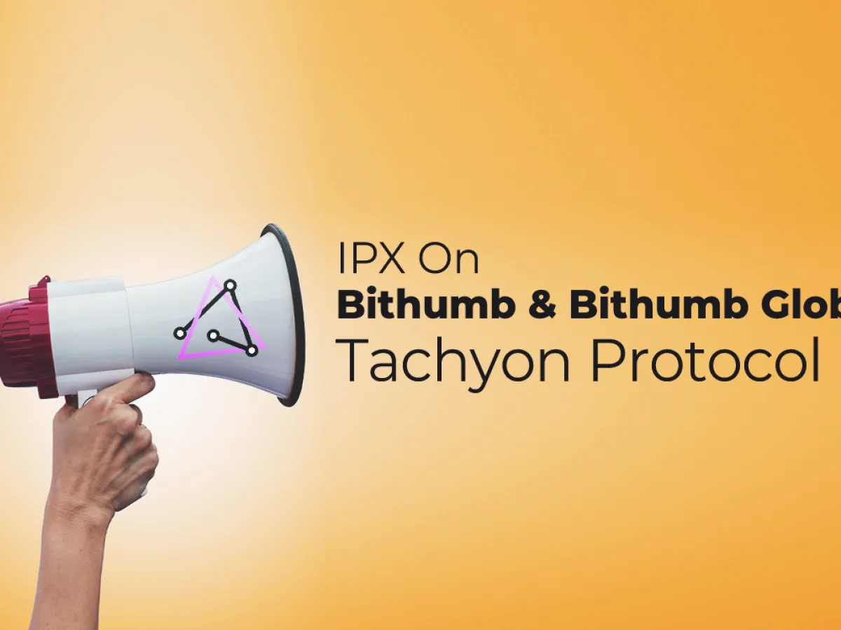 Tachyon Protocol (IPX) Listed on Bithumb and Bithumb Global