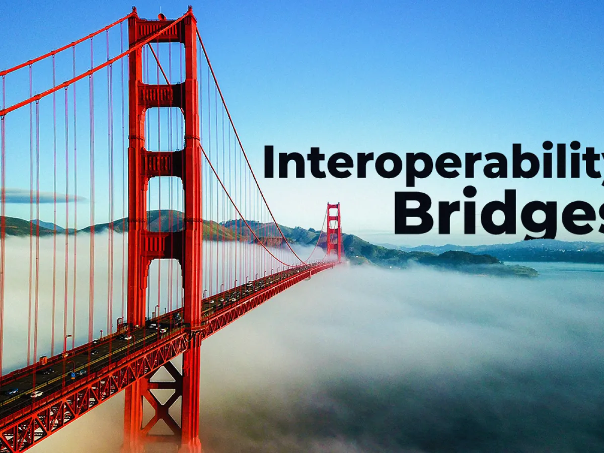 Why Interoperability Bridges Should Be On Everyone’s Mind