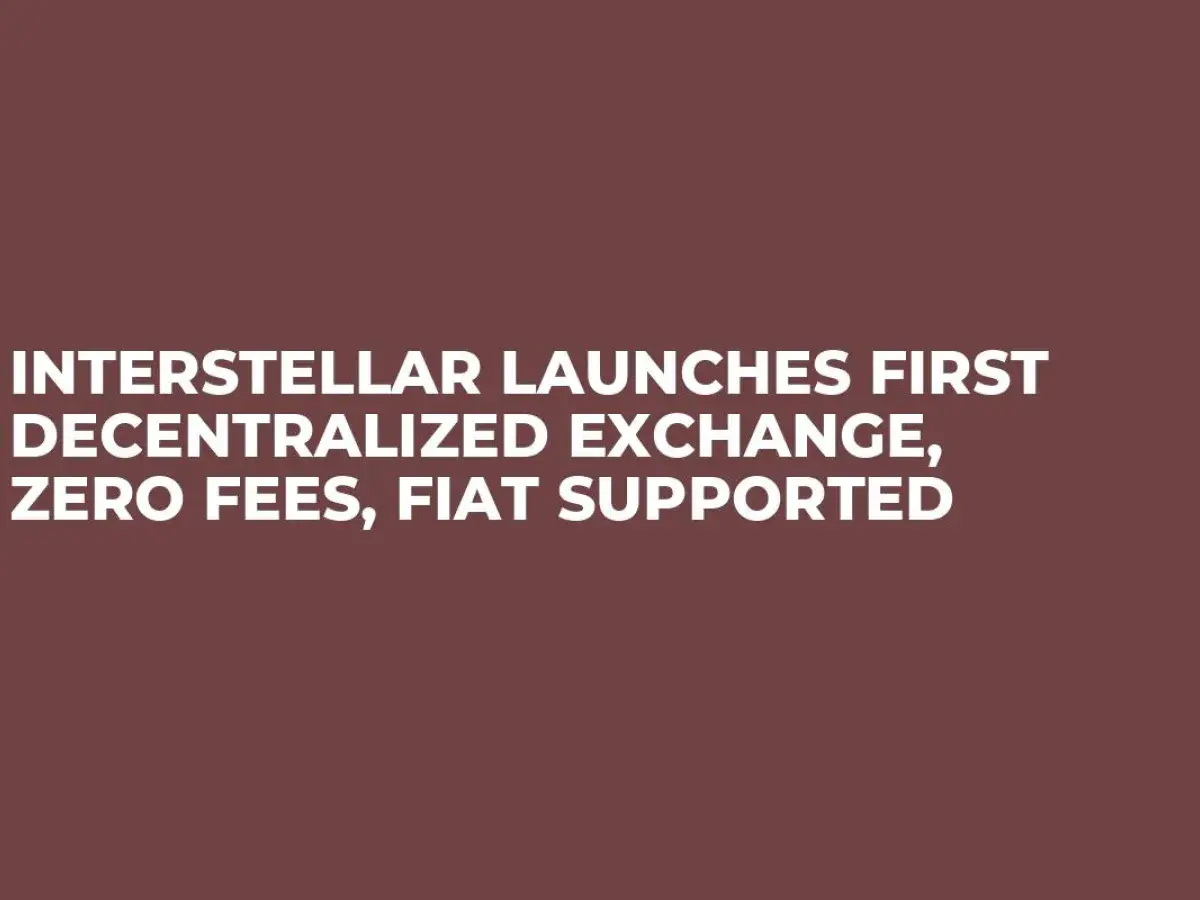 Interstellar Launches First Decentralized Exchange, Zero Fees, Fiat ...