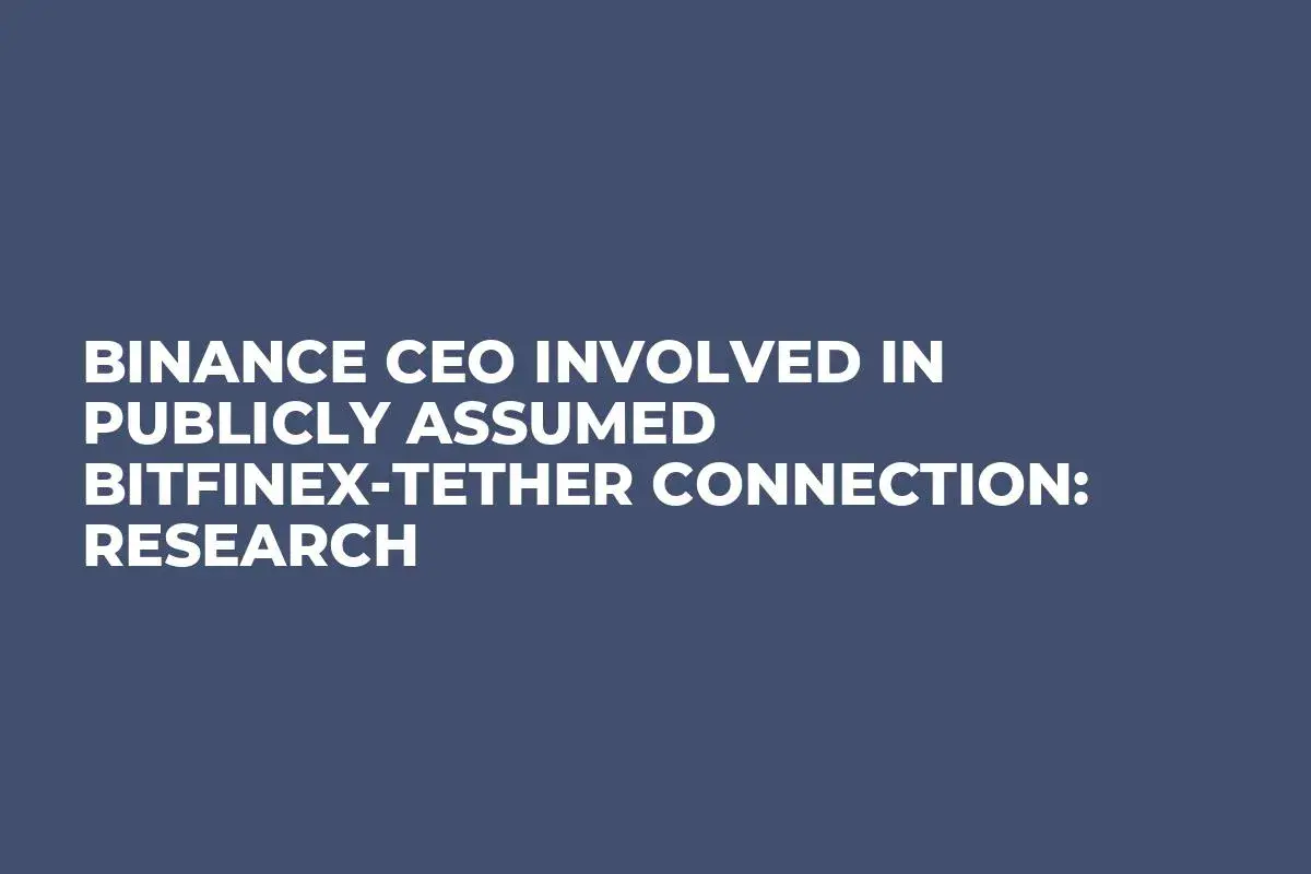 Binance CEO Involved in Publicly Assumed Bitfinex-Tether Connection ...
