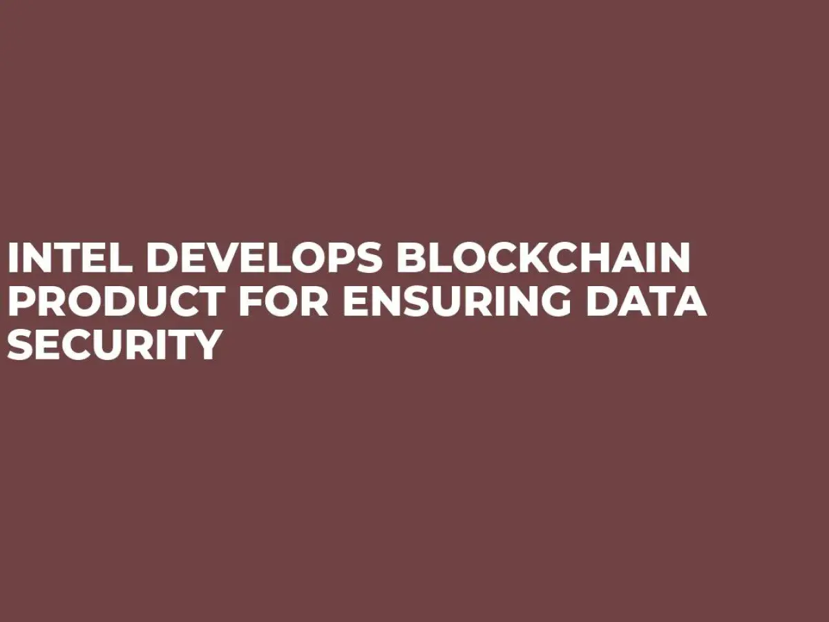 Intel Develops Blockchain Product For Ensuring Data Security