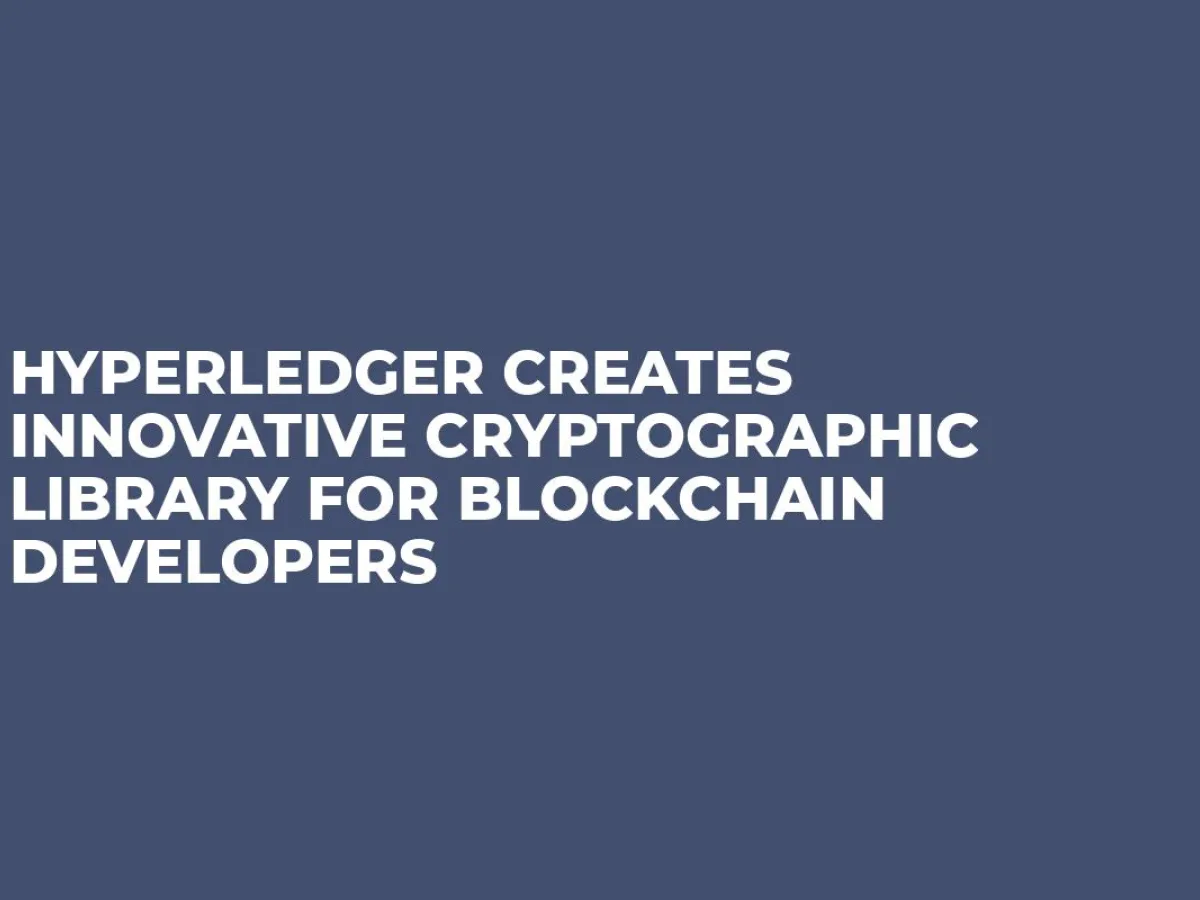 Hyperledger Creates Innovative Cryptographic Library for Blockchain ...