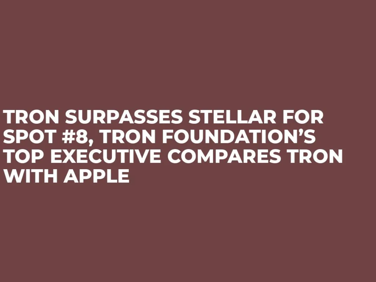 Tron Surpasses Stellar for Spot #8, Tron Foundation’s Top Executive ...