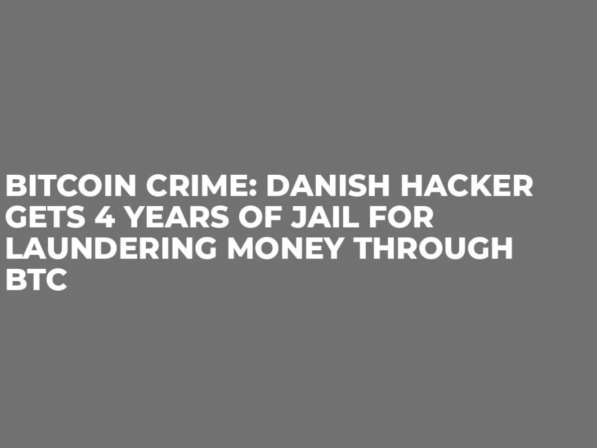 Bitcoin Crime: Danish Hacker Gets 4 Years of Jail for Laundering Money ...