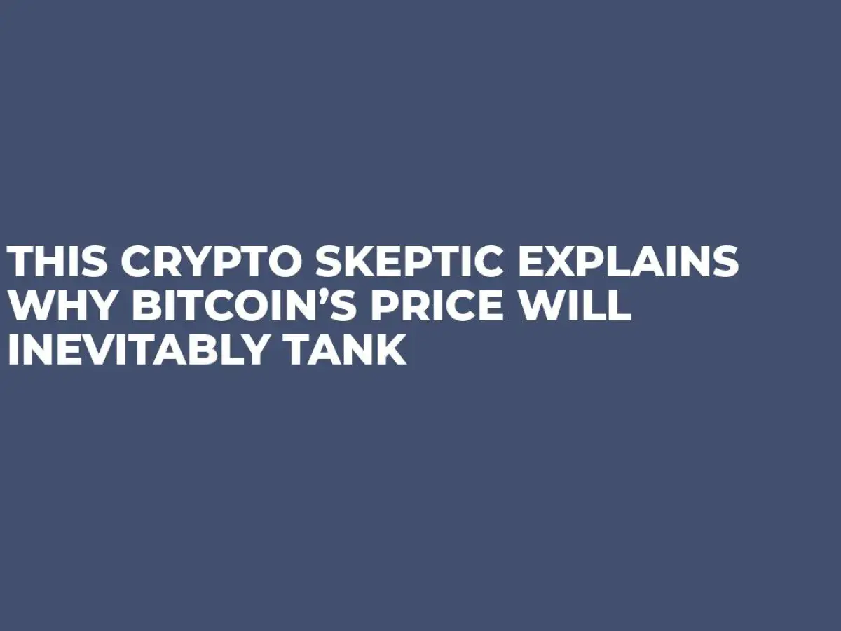 This Crypto Skeptic Explains Why Bitcoin’s Price Will Inevitably Tank
