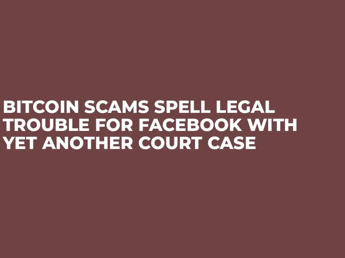 Bitcoin Scams Spell Legal Trouble for Facebook with Yet Another Court Case