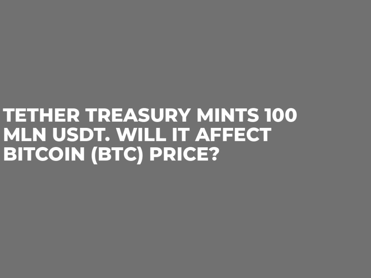 Tether Treasury Mints 100 Mln USDT. Will It Affect Bitcoin (BTC) Price? Tether Treasury Mints 100 Mln USDT. Will It Affect Bitcoin (BTC) Price?