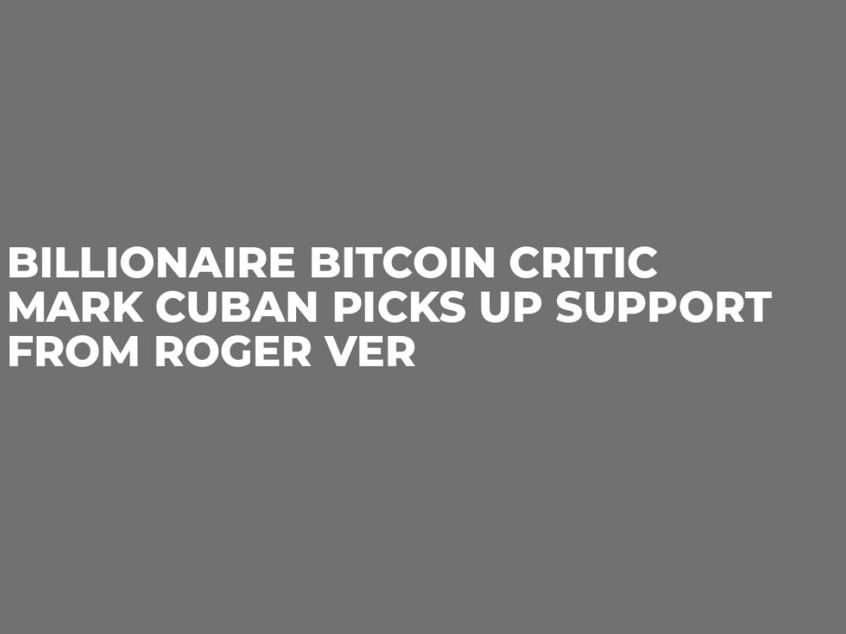 Billionaire Bitcoin Critic Mark Cuban Picks Up Support From Roger Ver Billionaire Bitcoin Critic Mark Cuban Picks Up Support From Roger Ver