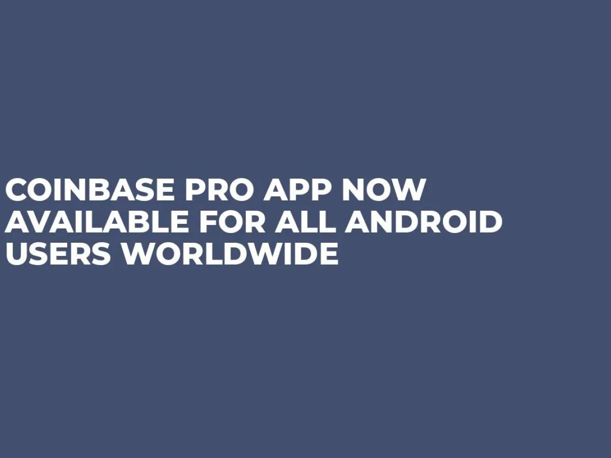 Coinbase Pro App Now Available for All Android Users Worldwide