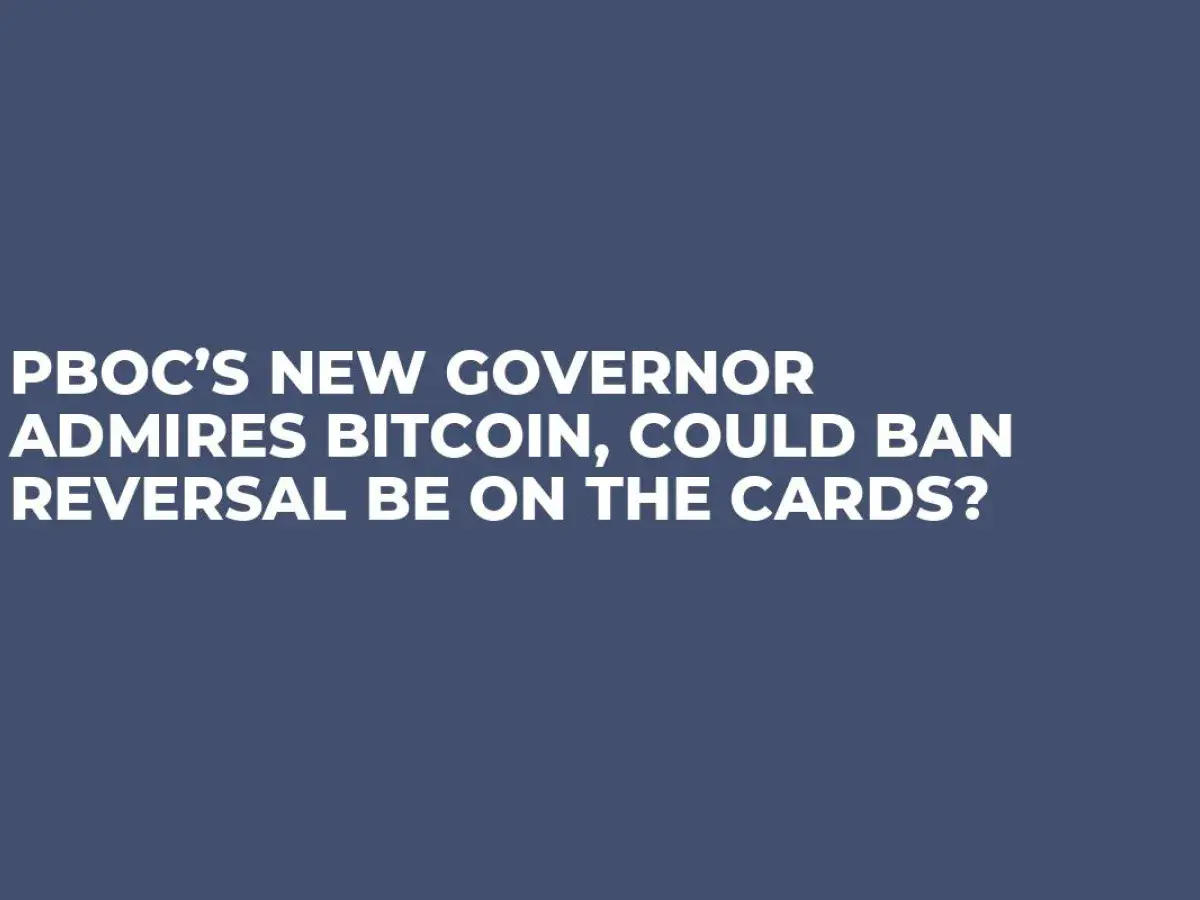 PBoC’s New Governor Admires Bitcoin, Could Ban Reversal Be on the Cards?