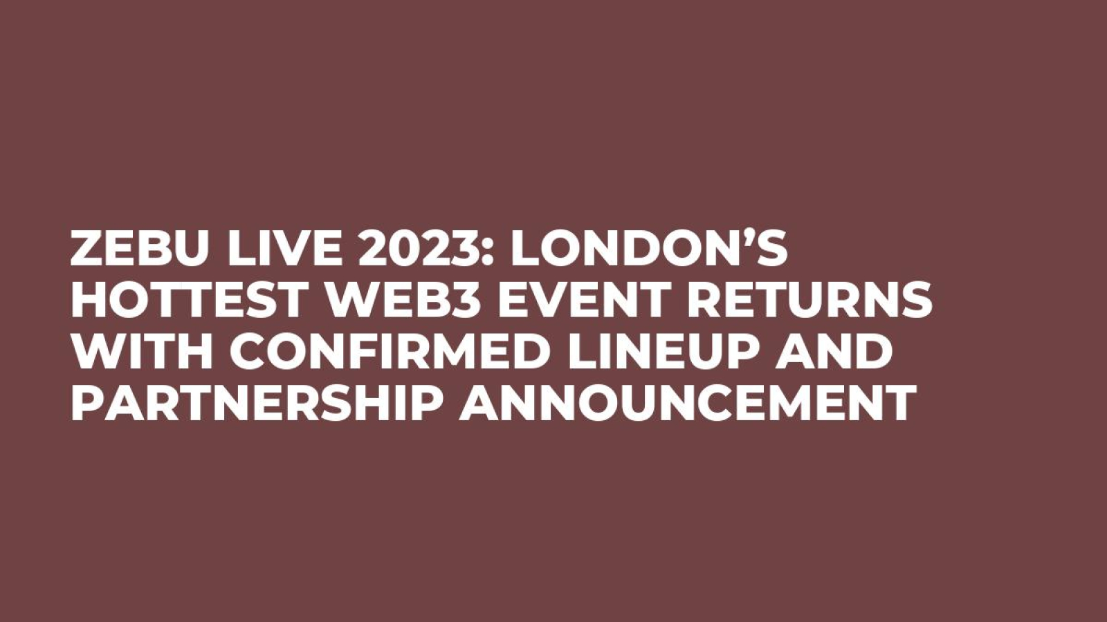 Zebu Live 2023: London’s Hottest Web3 Event Returns with Confirmed ...