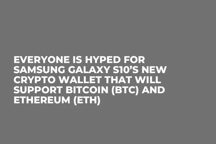 Everyone Is Hyped for Samsung Galaxy S10’s New Crypto Wallet That Will ...