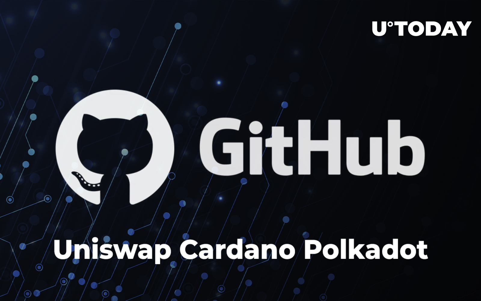 Cardano, Uniswap and Polkadot Enter Top 5 of Most Developed Projects on GitHub - U.Today