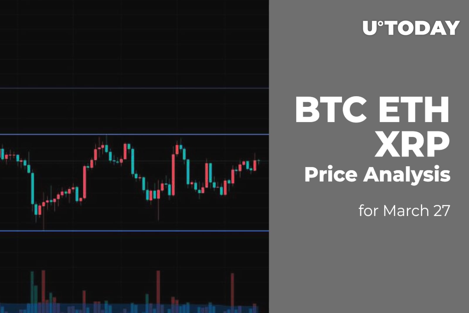 BTC, ETH and XRP Price Analysis for March 27 - U.Today