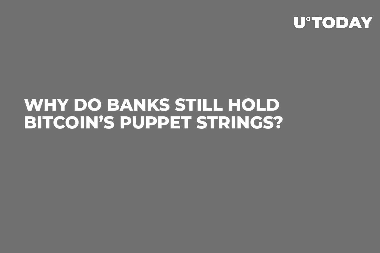 why-do-banks-still-hold-bitcoin-s-puppet-strings