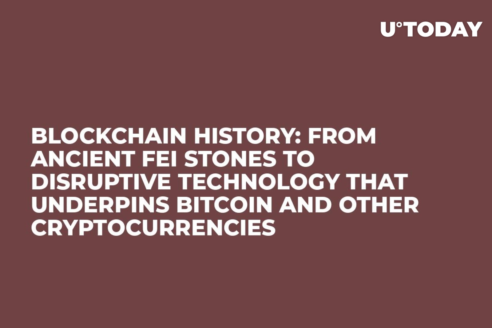 Blockchain History: From Ancient Fei Stones to Disruptive Technology ...