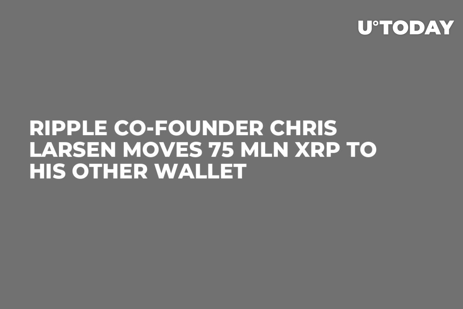 Ripple Co-Founder Chris Larsen Moves 75 Mln XRP to His Other Wallet - U ...