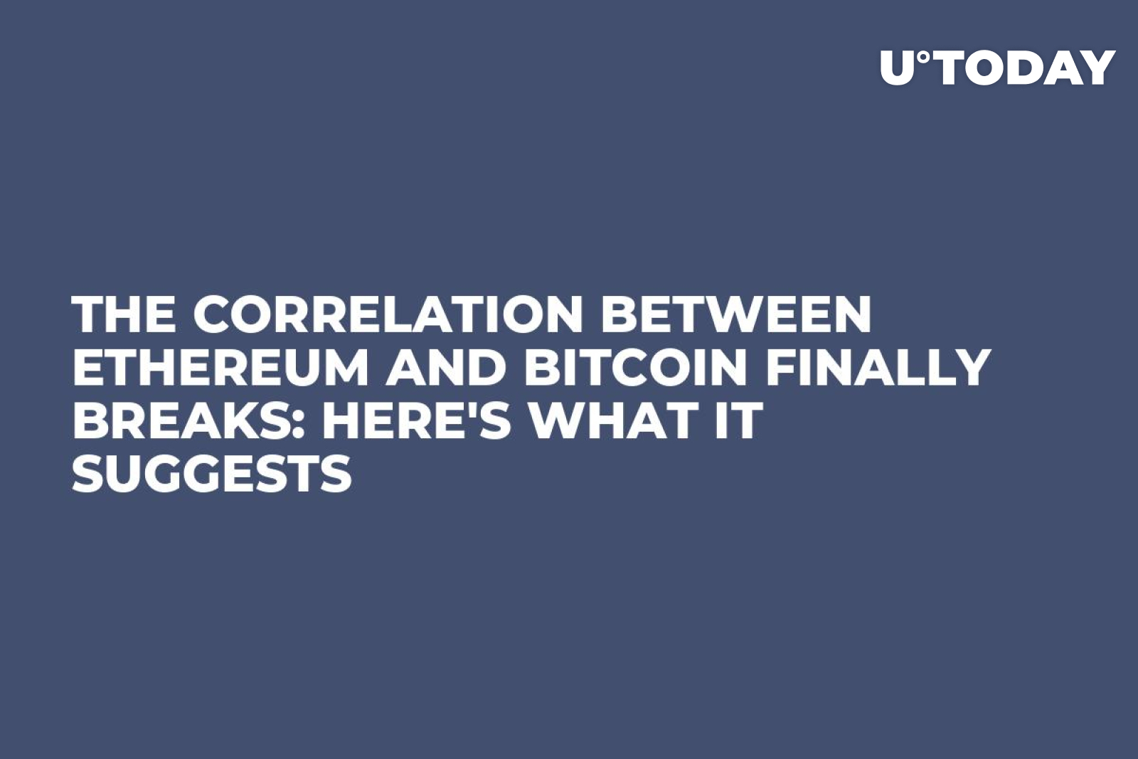 The Correlation Between Ethereum and Bitcoin Finally Breaks: Here's ...