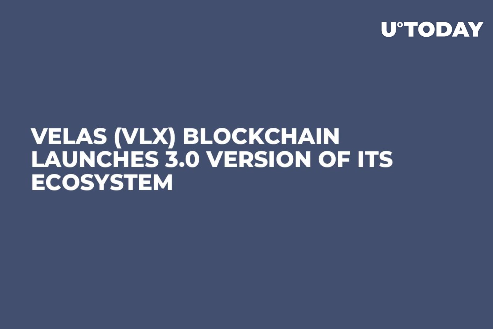 Velas (VLX) Blockchain Launches 3.0 Version of Its Ecosystem - U.Today