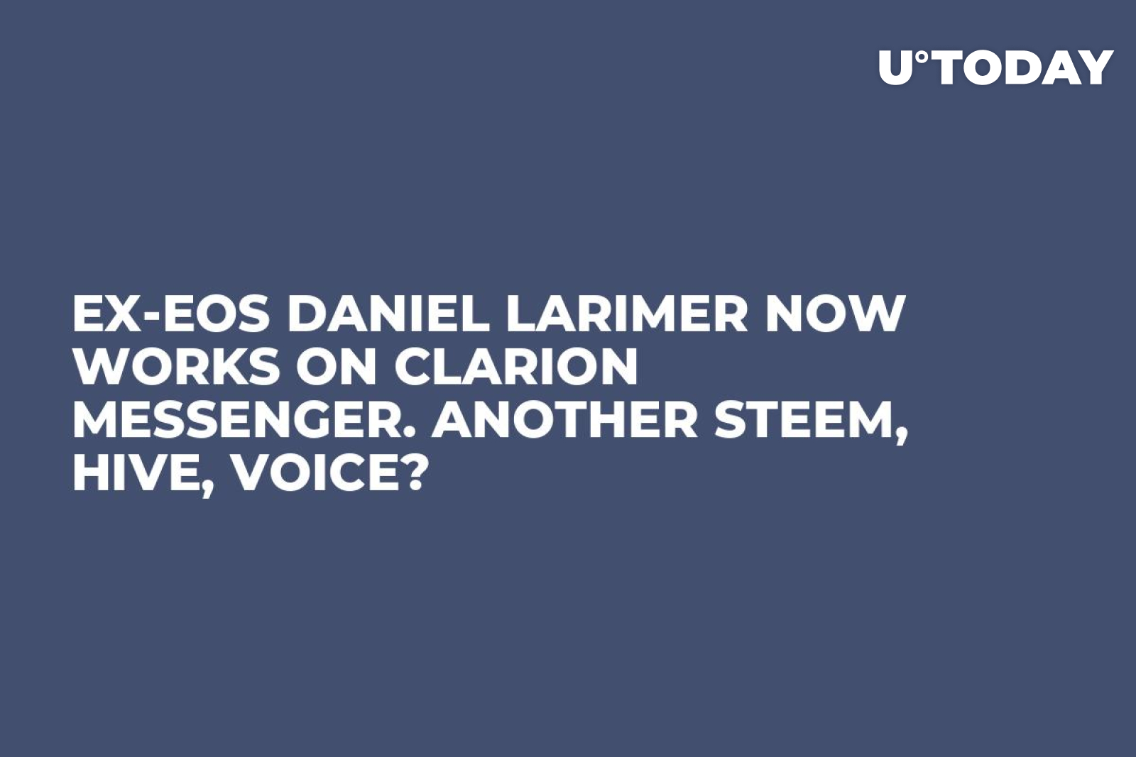 Ex-EOS Daniel Larimer Now Works on Clarion Messenger. Another Steem ...