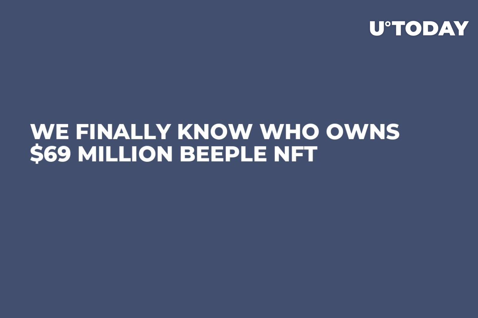 We Finally Know Who Owns $69 million Beeple NFT - U.Today