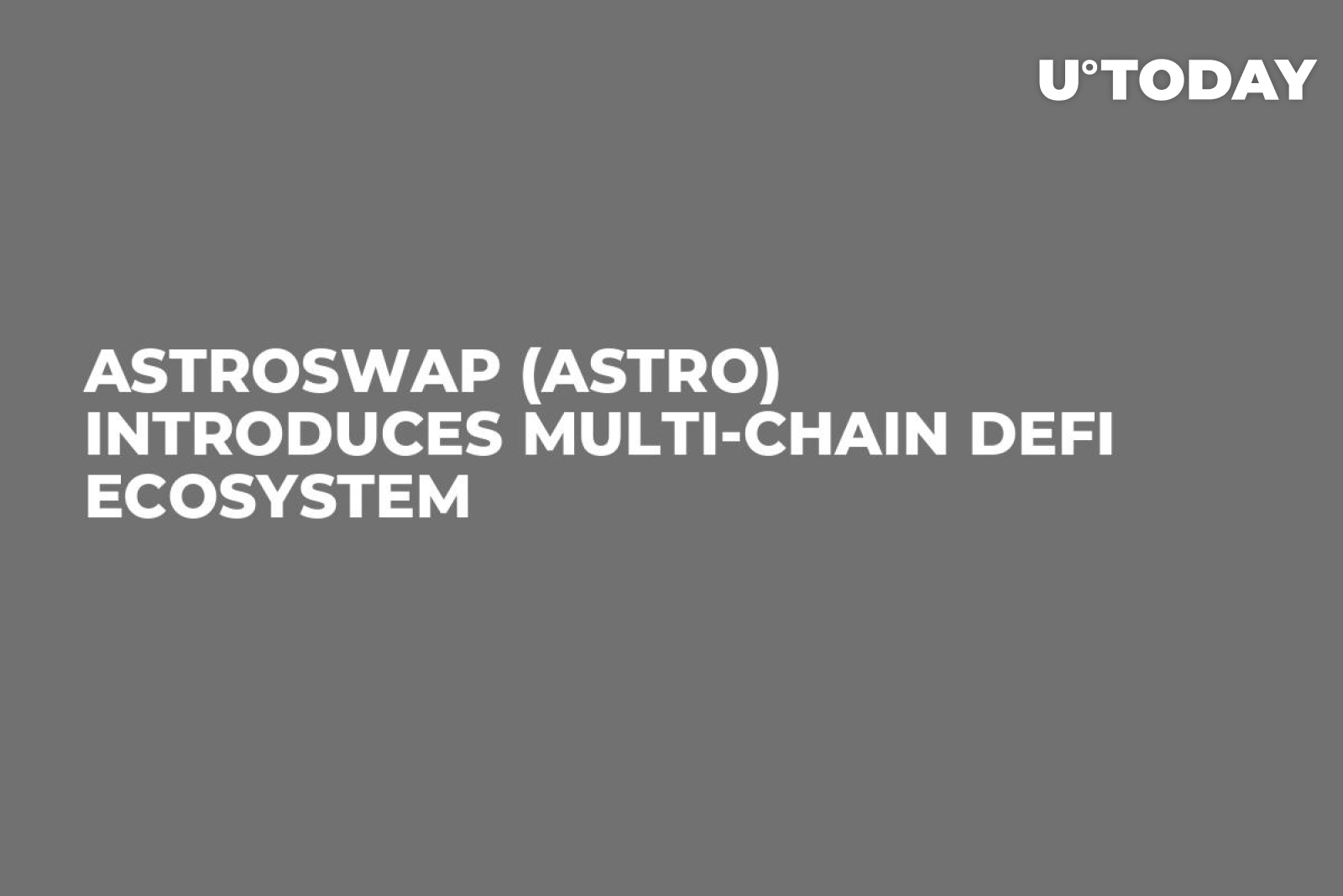 AstroSwap (ASTRO) Introduces Multi-Chain DeFi Ecosystem - U.Today