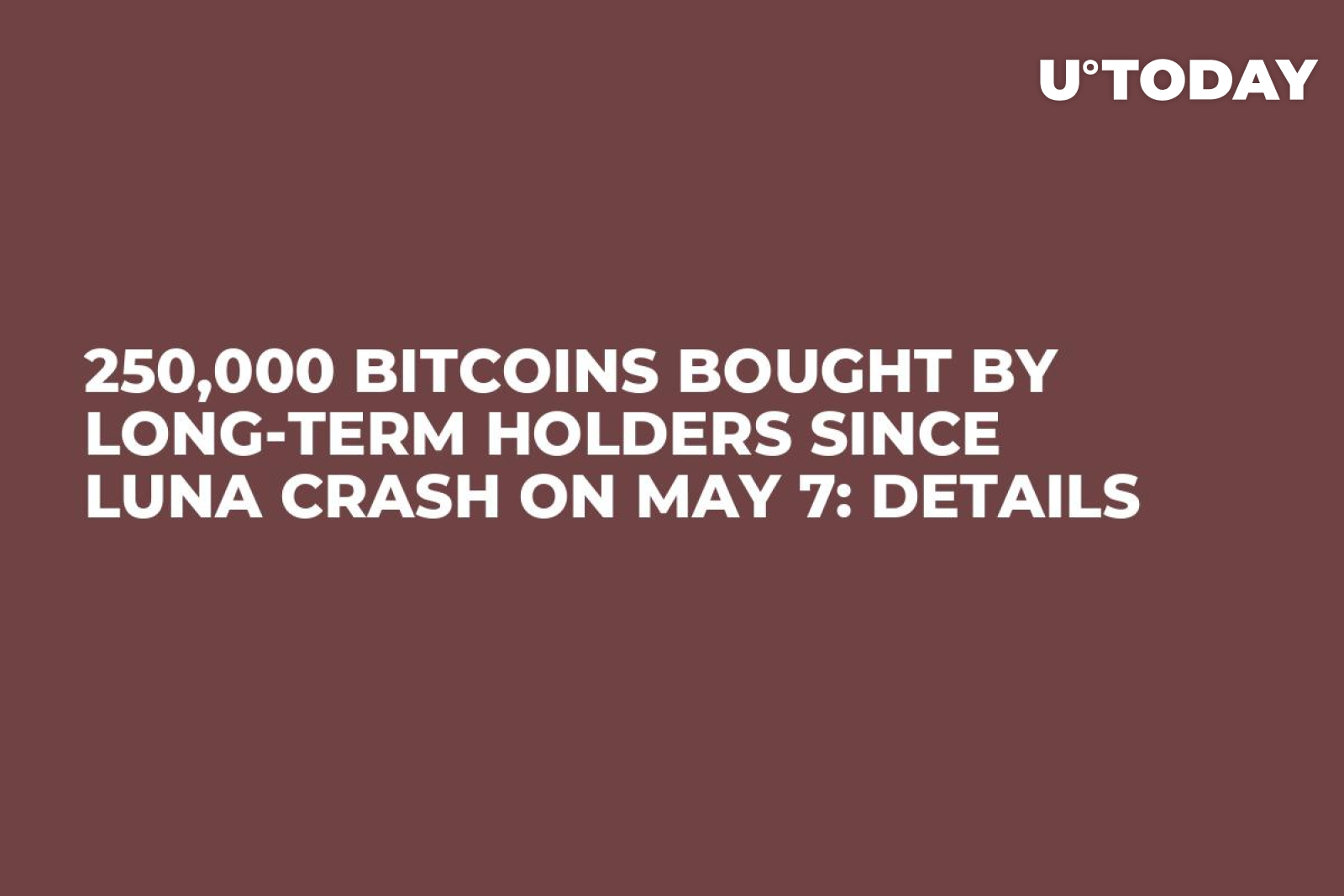 250,000 Bitcoins Bought by Long-Term Holders Since LUNA Crash on May 7 ...