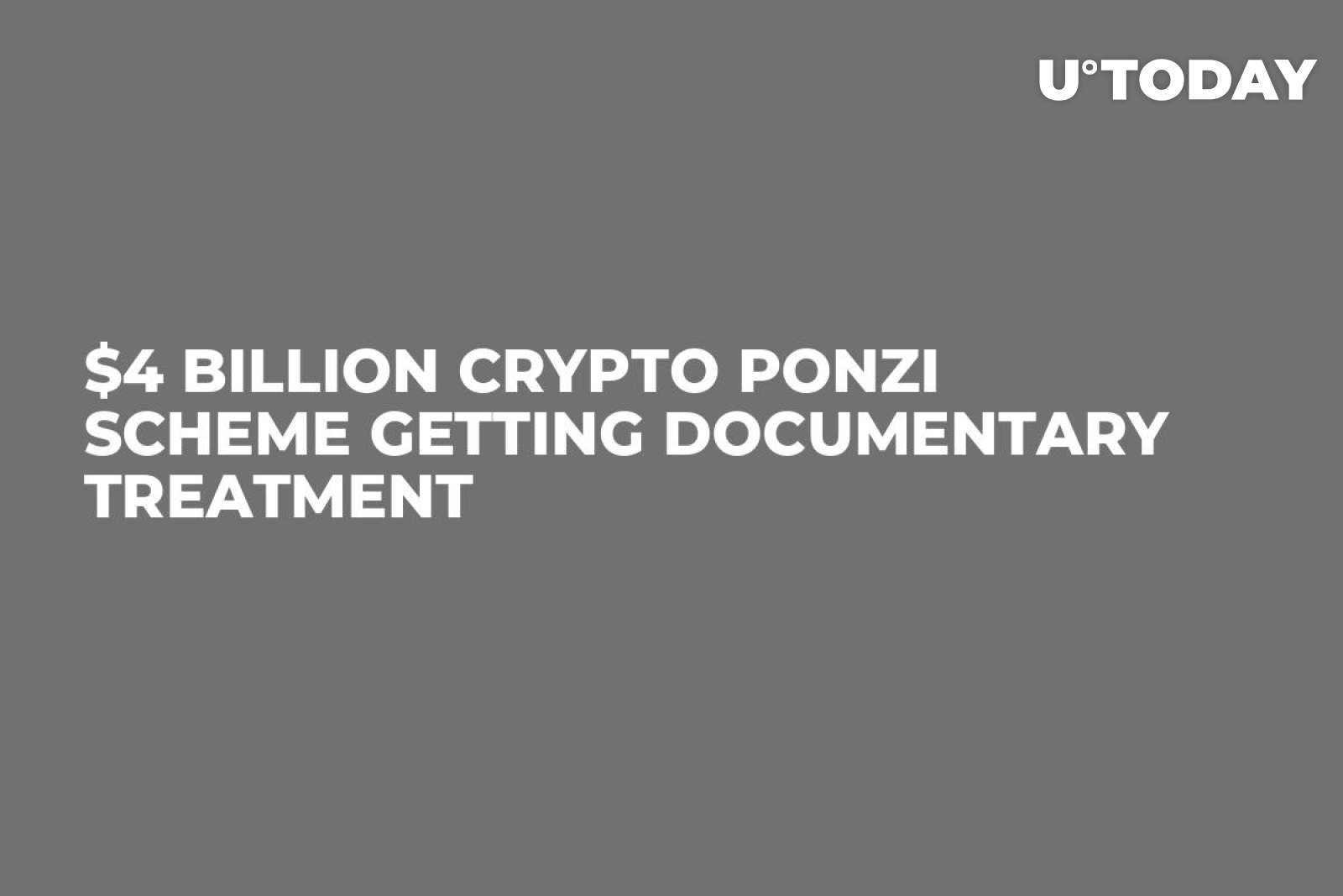 $4 Billion Crypto Ponzi Scheme Getting Documentary Treatment - U.Today