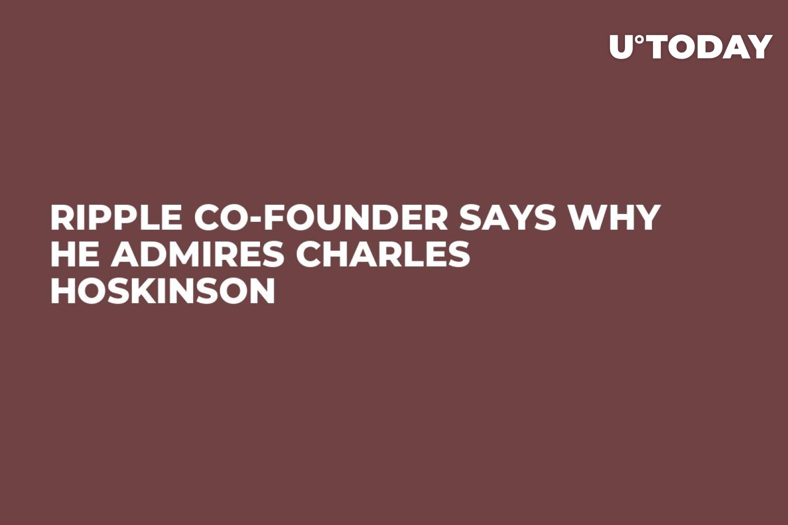 Ripple Co-founder Says Why He Admires Charles Hoskinson - U.Today