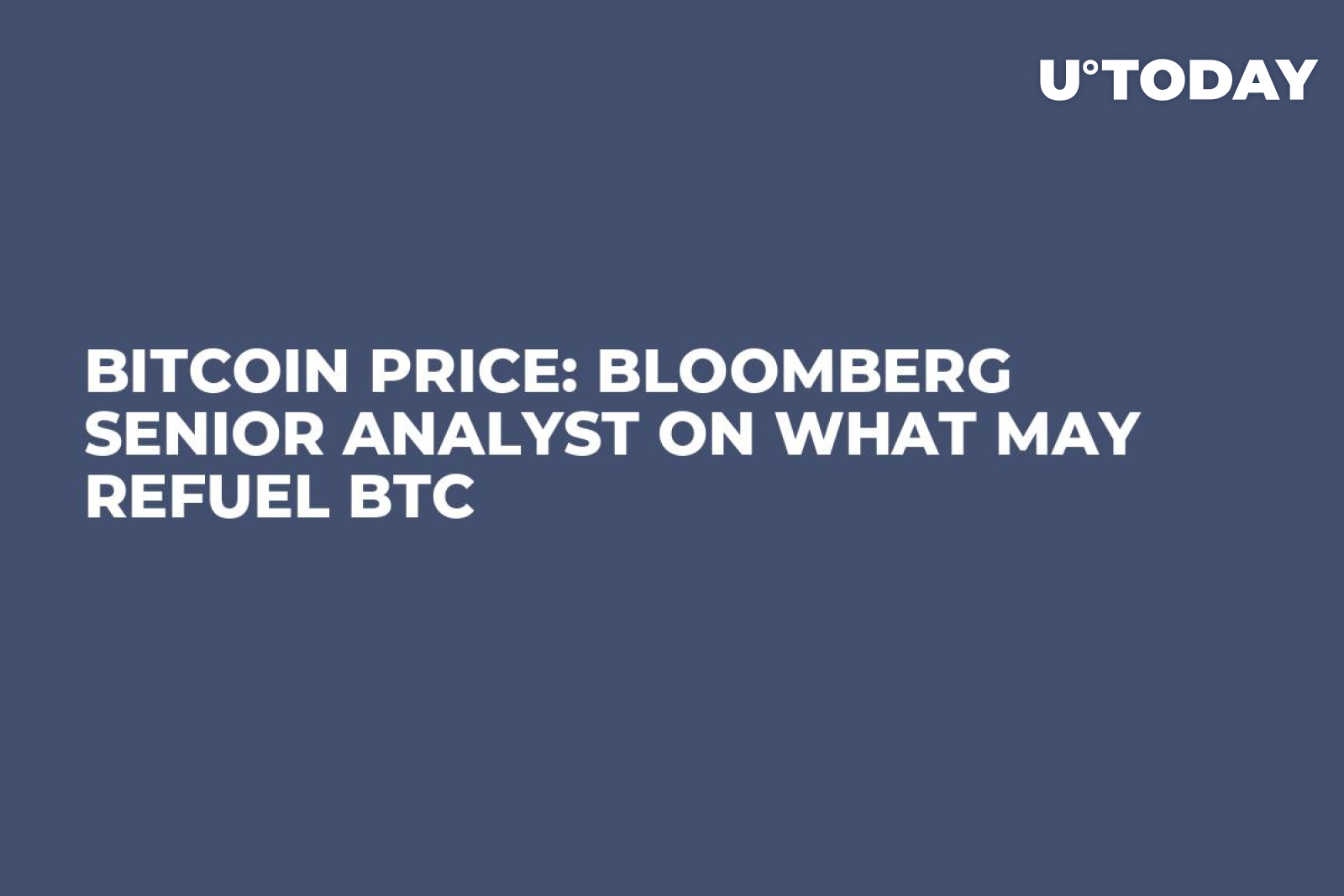 Bitcoin Price: Bloomberg Senior Analyst on What May Refuel BTC - U.Today
