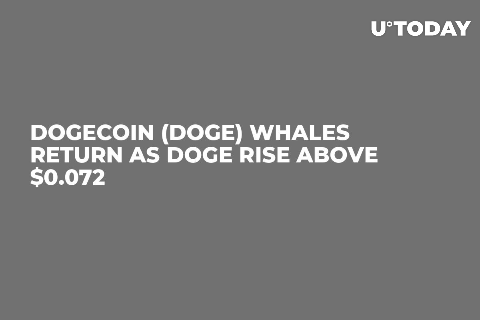 Dogecoin (DOGE) Whales Return as DOGE Rise Above $0.072 - U.Today