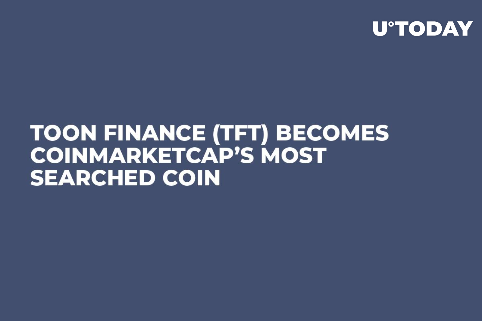 Toon Finance (TFT) Becomes CoinMarketCap’s Most Searched Coin - U.Today