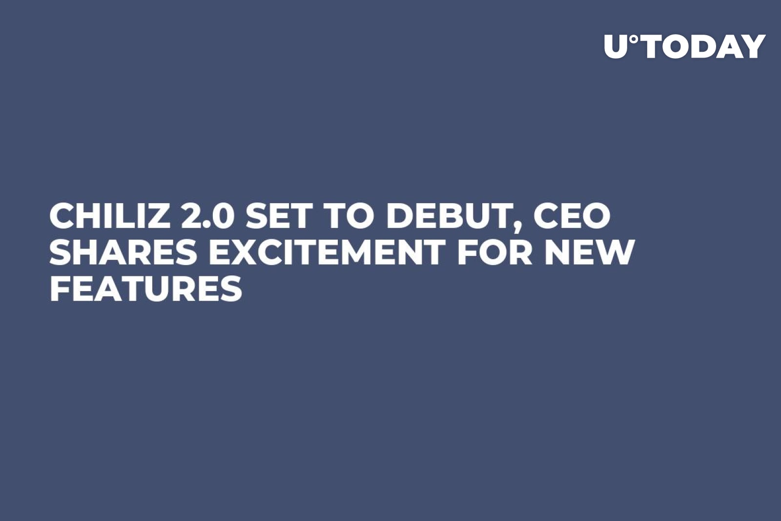 Chiliz 2.0 Set to Debut, CEO Shares Excitement for New Features - U.Today