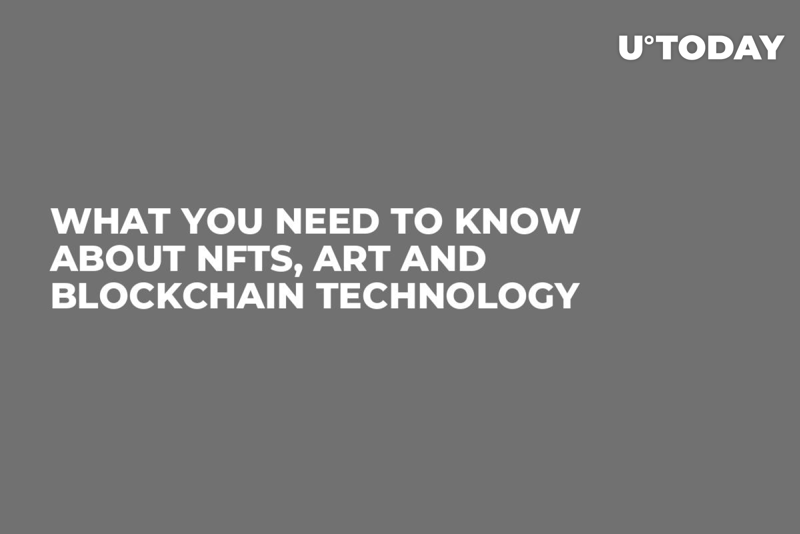What You Need to Know About NFTs, Art and Blockchain Technology - U.Today