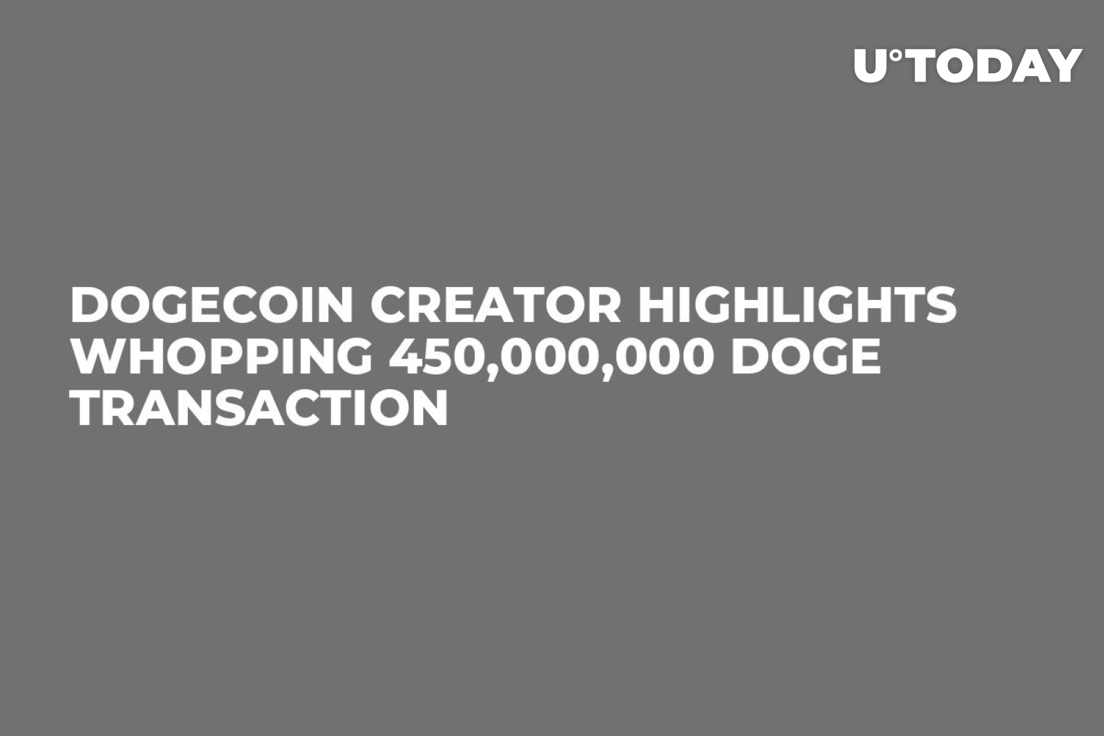 Dogecoin Creator Highlights Whopping 450,000,000 DOGE Transaction - U.Today
