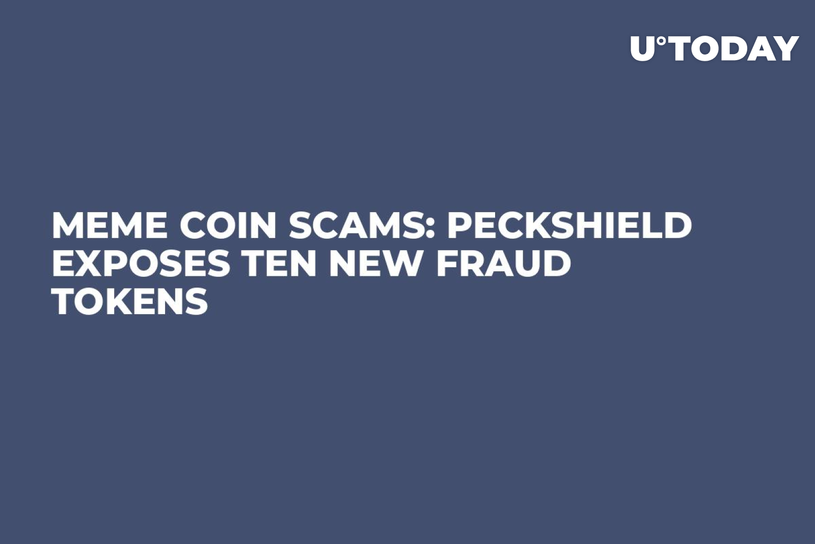 Meme Coin Scams: PeckShield Exposes Ten New Fraud Tokens - U.Today