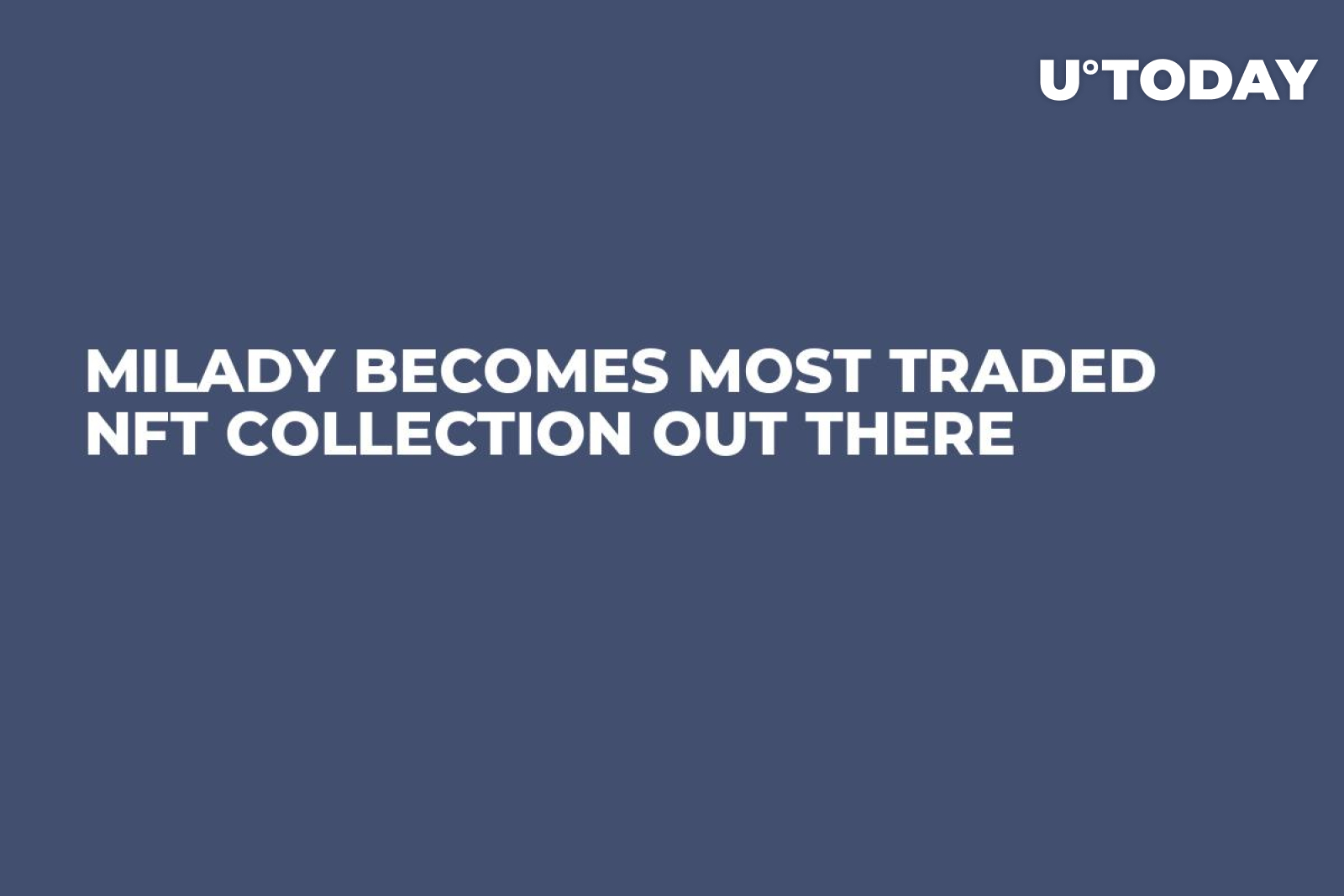 Milady Becomes Most Traded NFT Collection out There - U.Today