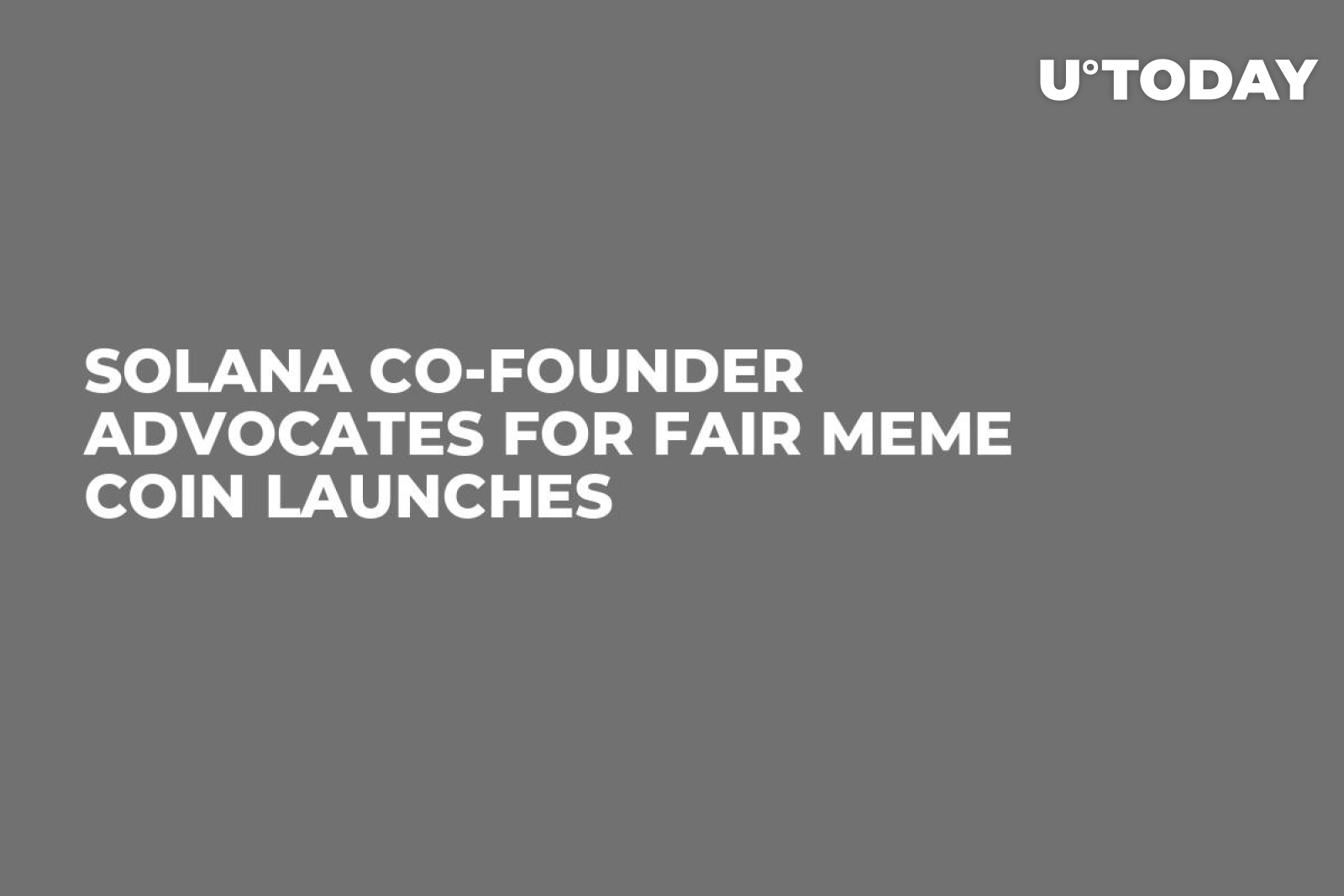 Solana Co-founder Advocates for Fair Meme Coin Launches - U.Today