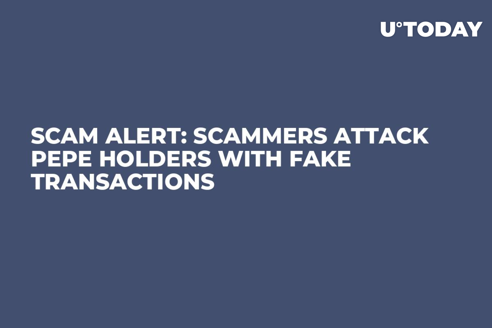 Scam Alert: Scammers Attack PEPE Holders With Fake Transactions - U.Today