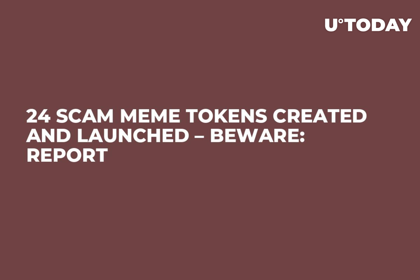 24 Scam Meme Tokens Created and Launched – Beware: Report - U.Today
