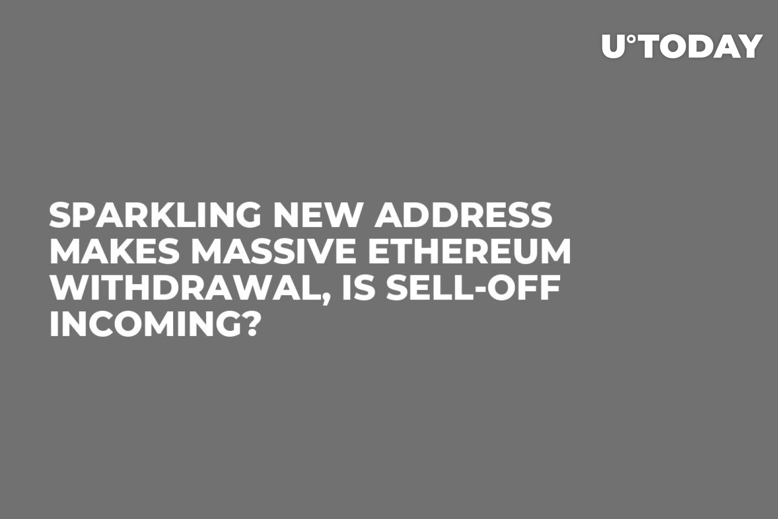 Sparkling New Address Makes Massive Ethereum Withdrawal, Is Sell-off ...