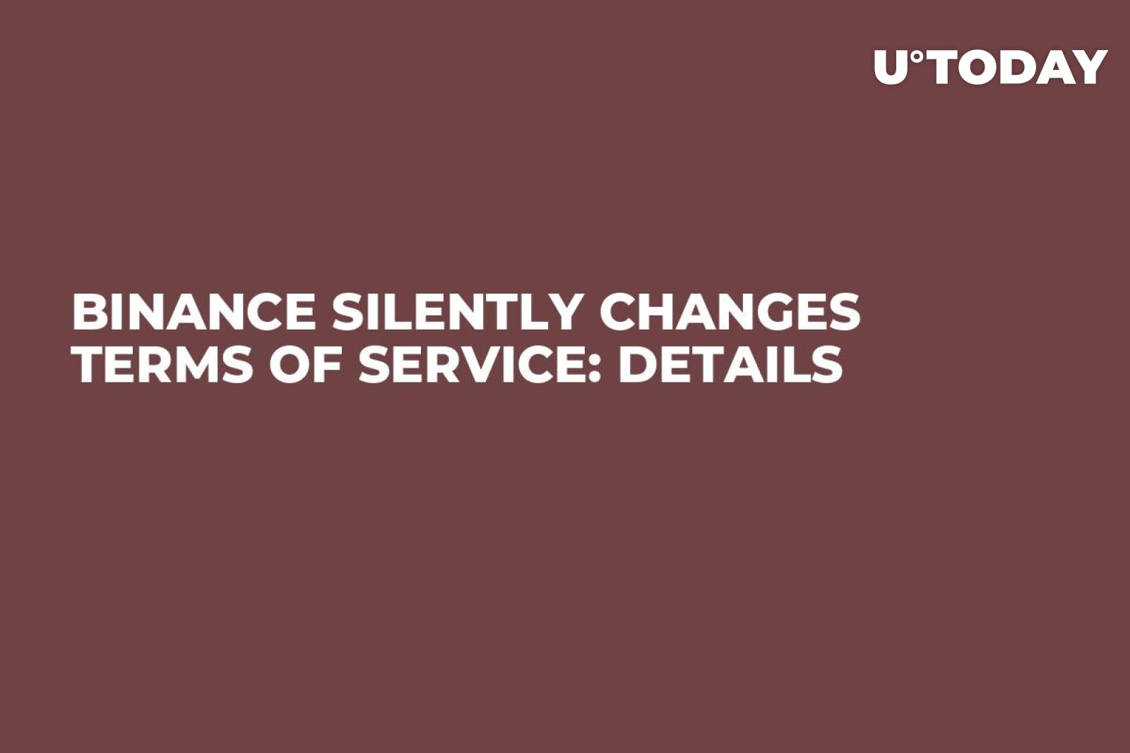 Binance Silently Changes Terms of Service: Details - U.Today