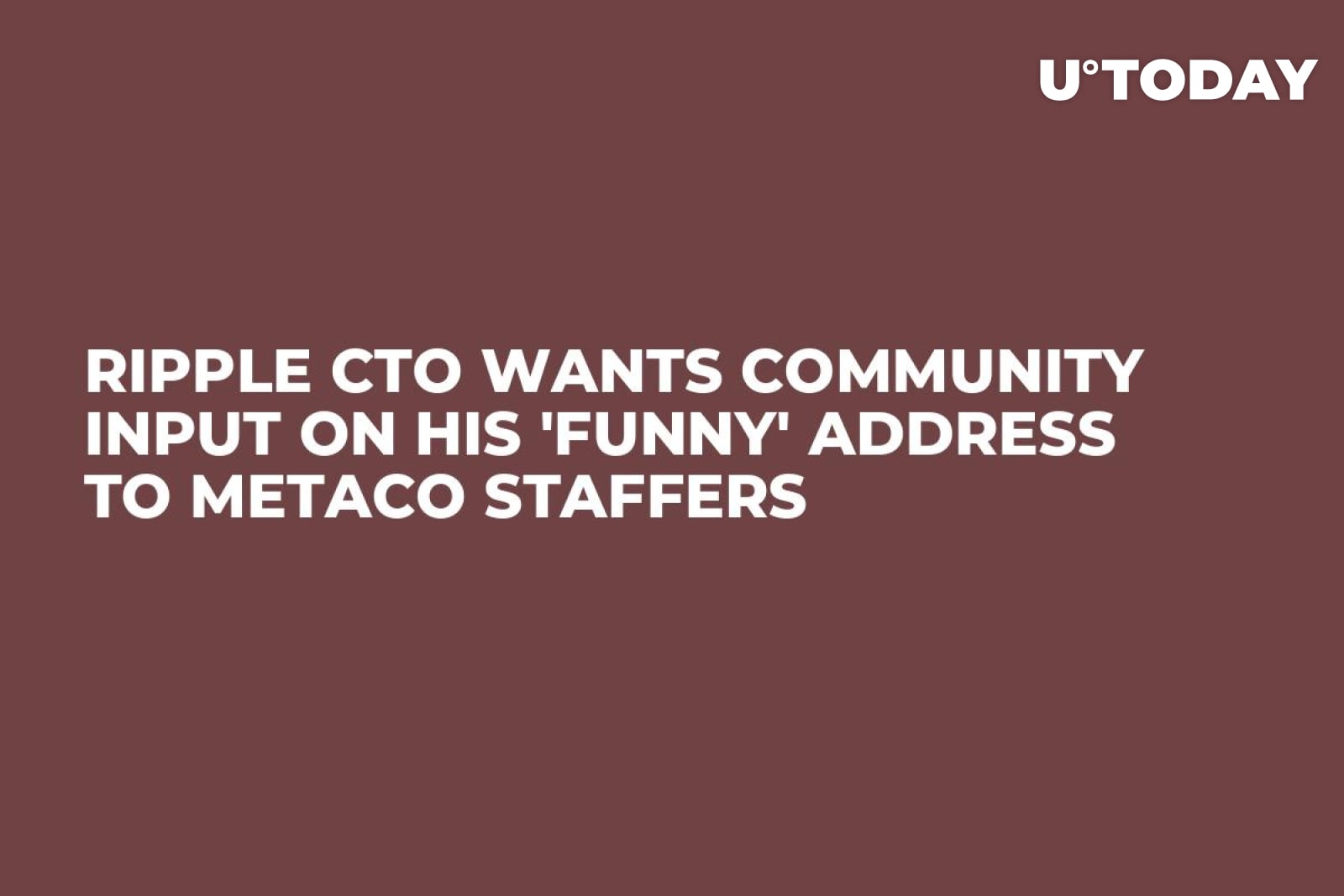 Ripple CTO Wants Community Input on His 'Funny' Address to Metaco ...
