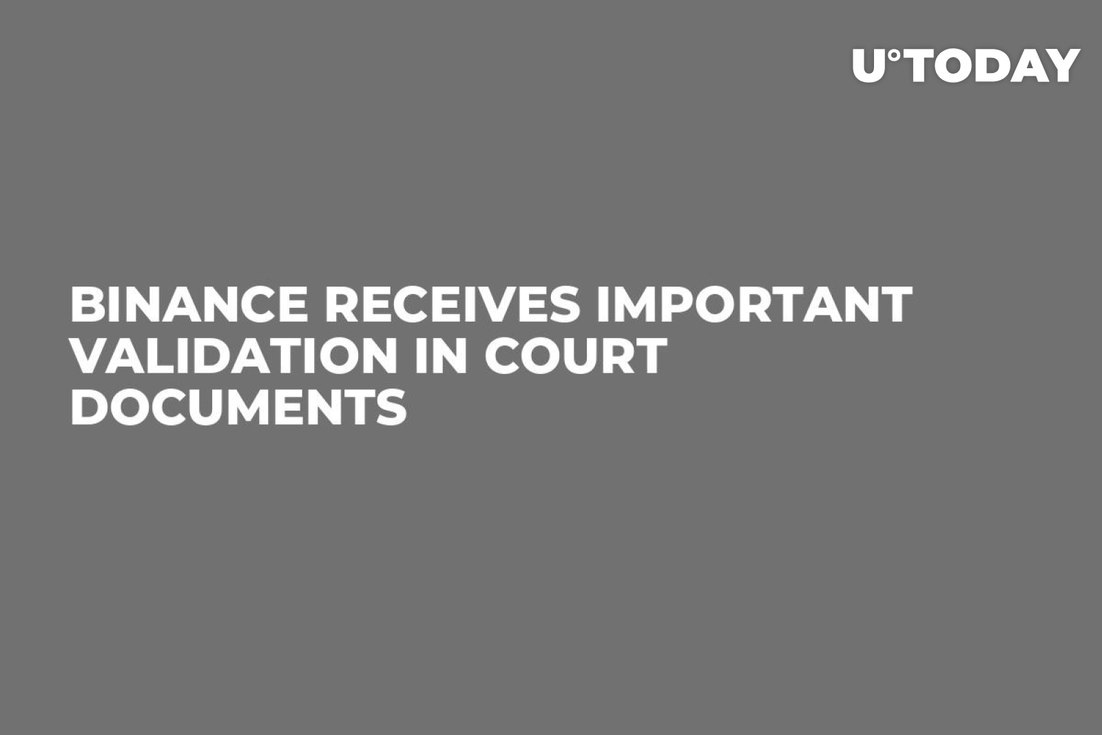 Binance Receives Important Validation in Court Documents - U.Today