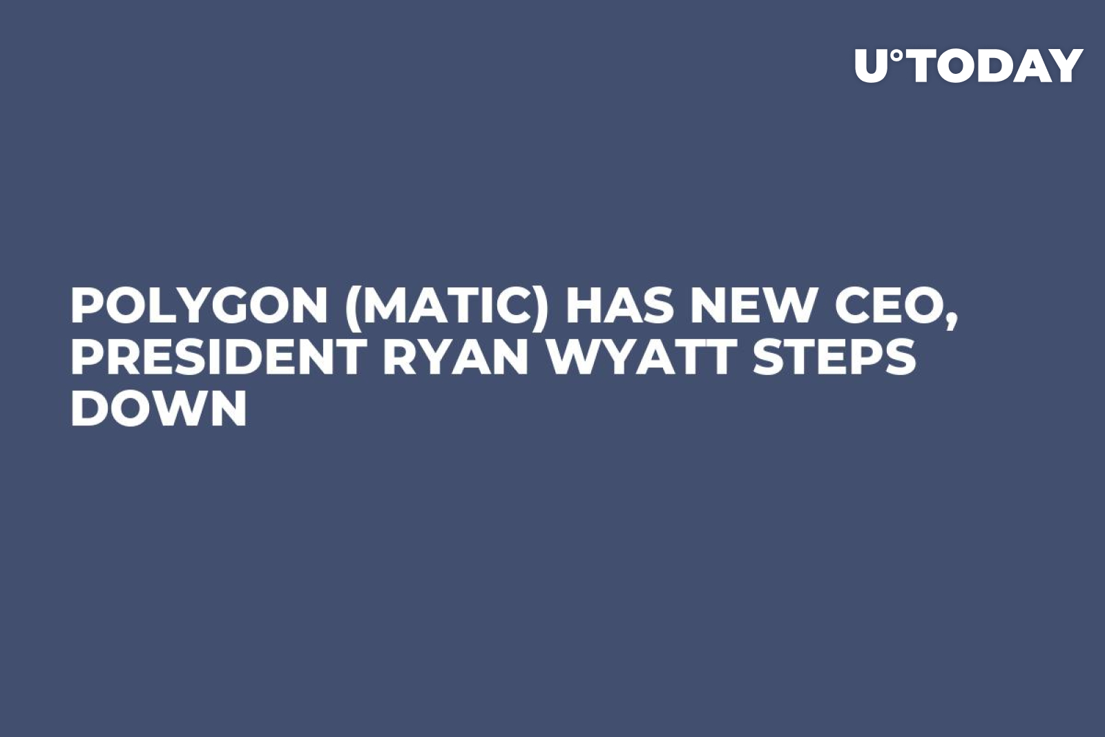 Polygon (MATIC) Has New CEO, President Ryan Wyatt Steps Down - U.Today