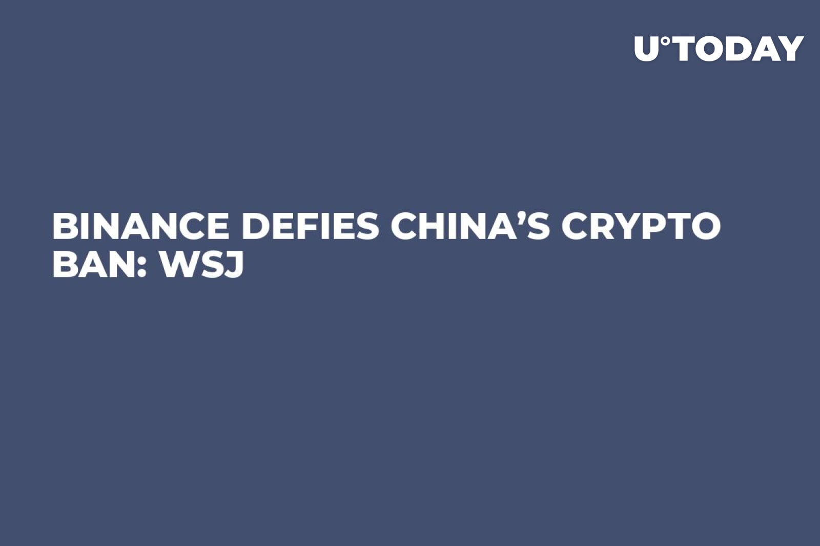 Binance Defies China’s Crypto Ban: WSJ - U.Today