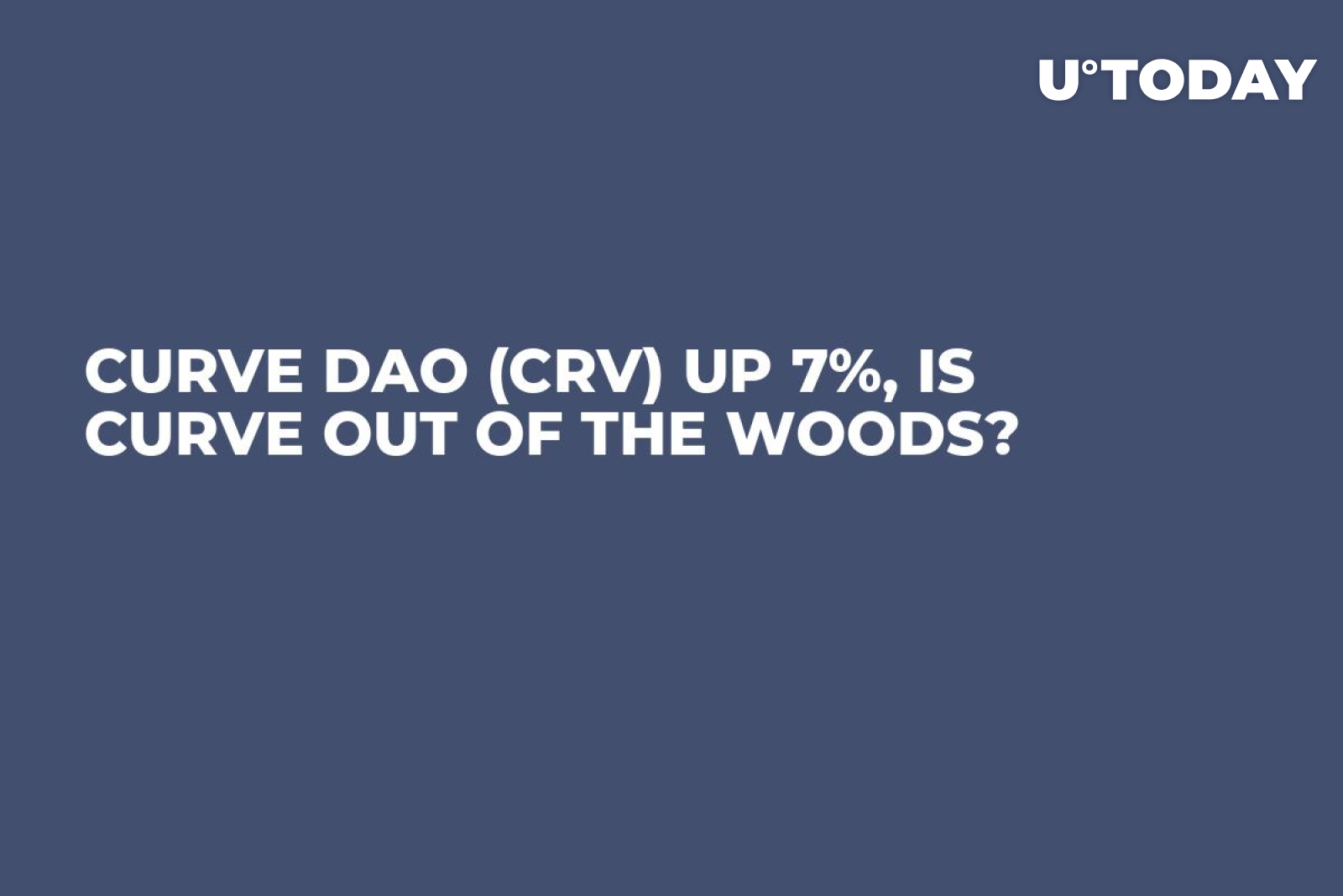 Curve DAO (CRV) up 7%, Is Curve Out of the Woods? - U.Today