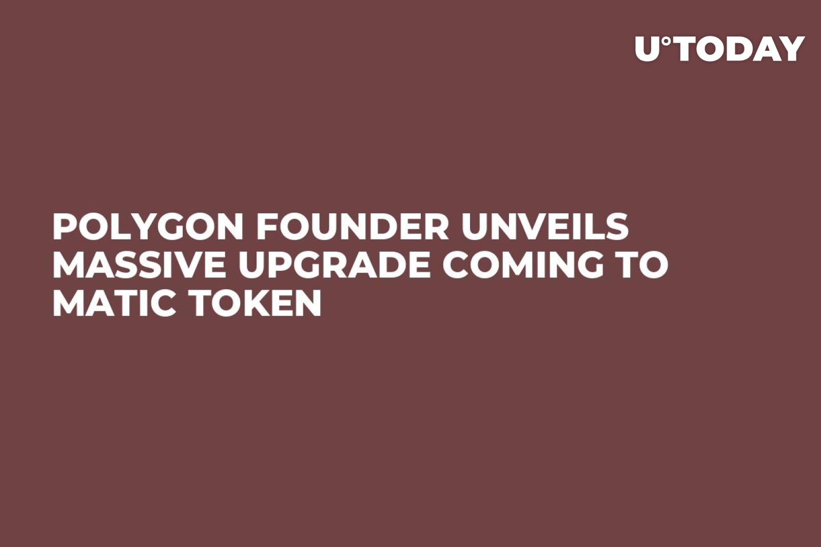Polygon Founder Unveils Massive Upgrade Coming to MATIC Token - U.Today