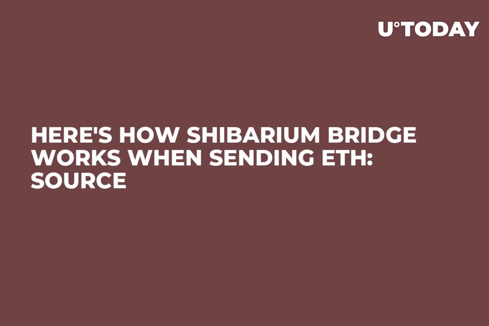 Here's How Shibarium Bridge Works When Sending ETH: Source - U.Today